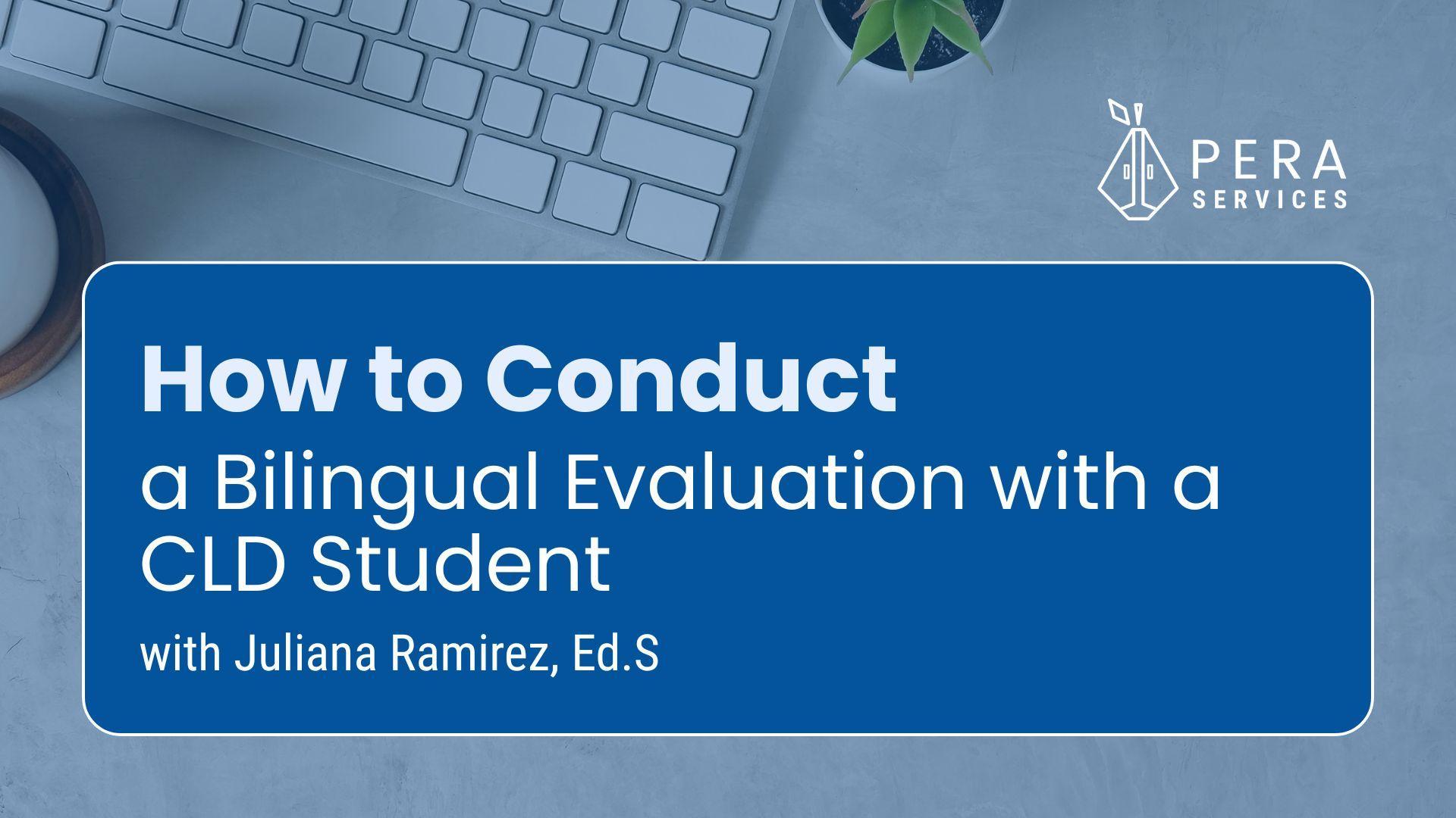 How to Conduct a Bilingual Evaluation with a CLD Student