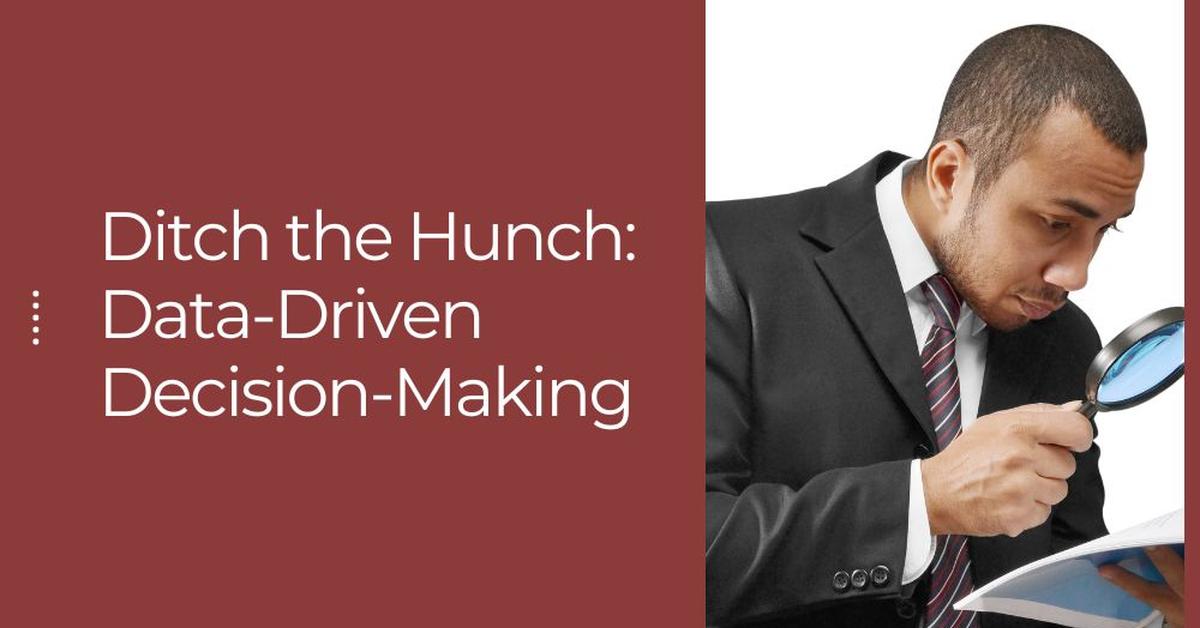 Ditch the Hunch: Data-Driven Decision-Making for Small Businesses