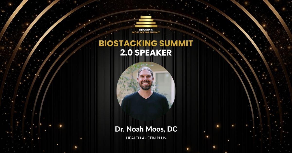 Dr. Noah Moos DC - BioStacking Summit