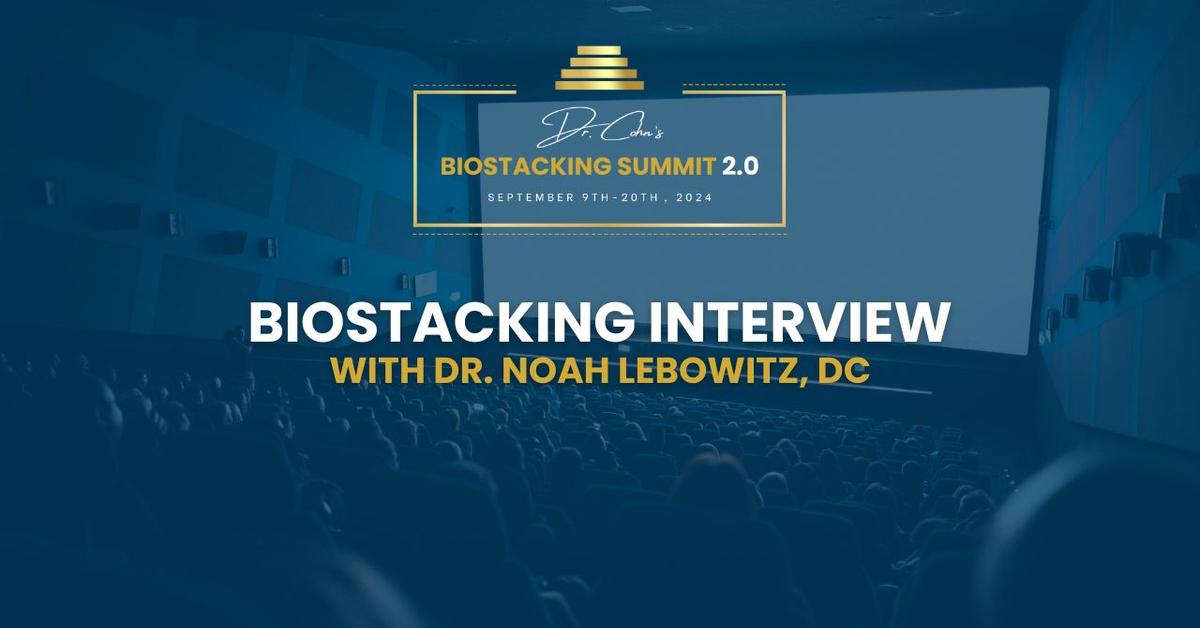 Dr. Noah Lebowitz - BioStacking 1.0 Interview