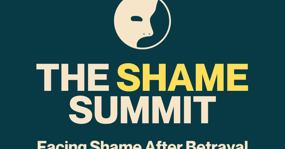 The Shame Summit: Facing Shame After Betrayal